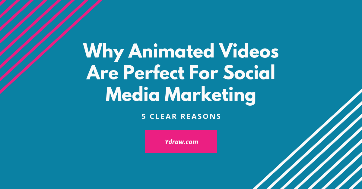Why Animated Videos Are Perfect For Social Media Marketing